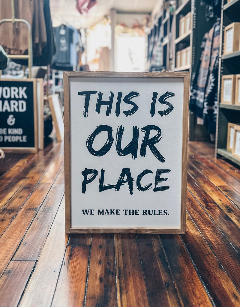 THIS IS OUR PLACE, WE MAKE THE RULES – Bushel & a Peck Reclaimed
